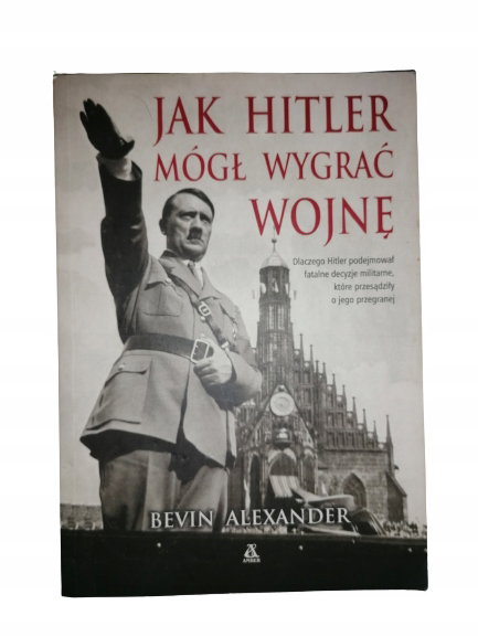 Jak Hitler mógł wygrać wojnę Alexander | Taniey.PL