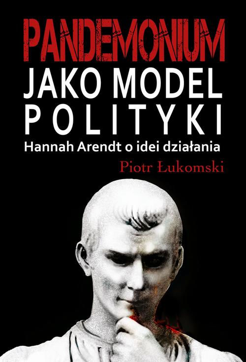 (pdf) Pandemonium jako model polityki. Hannah Arendt o idei działania ...